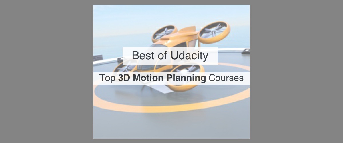 Top Udacity 3D Motion Planning courses by Reddit Upvotes | Reddacity