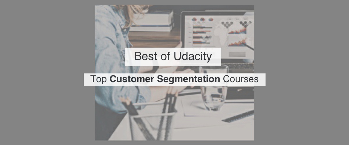 Top Udacity Customer Segmentation courses by Reddit Upvotes | Reddacity