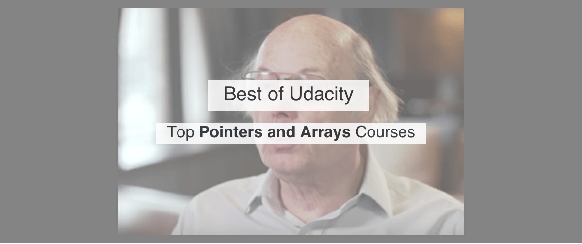 Top Udacity Pointers and Arrays courses by Reddit Upvotes | Reddacity