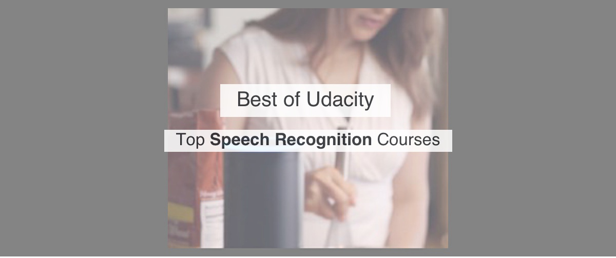Top Udacity Speech Recognition courses by Reddit Upvotes | Reddacity