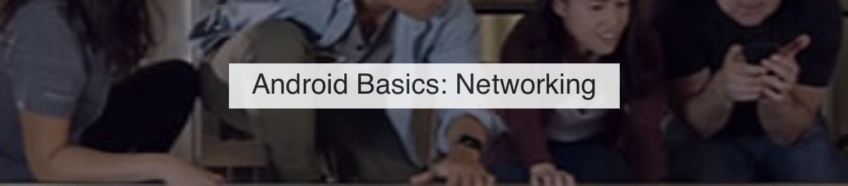 Reddit Comments On Android Basics Networking Udacity Course Reddacity