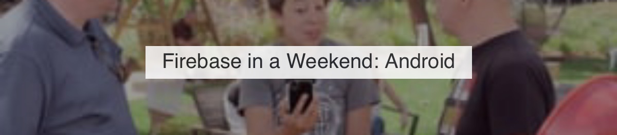 Reddit comments on "Firebase in a Weekend: Android" Udacity course | Reddacity